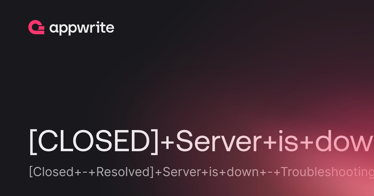 [CLOSED] Server is down - Threads - Appwrite