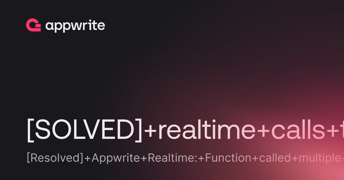 [SOLVED] realtime calls the function multiple times when detected change - Threads - Appwrite