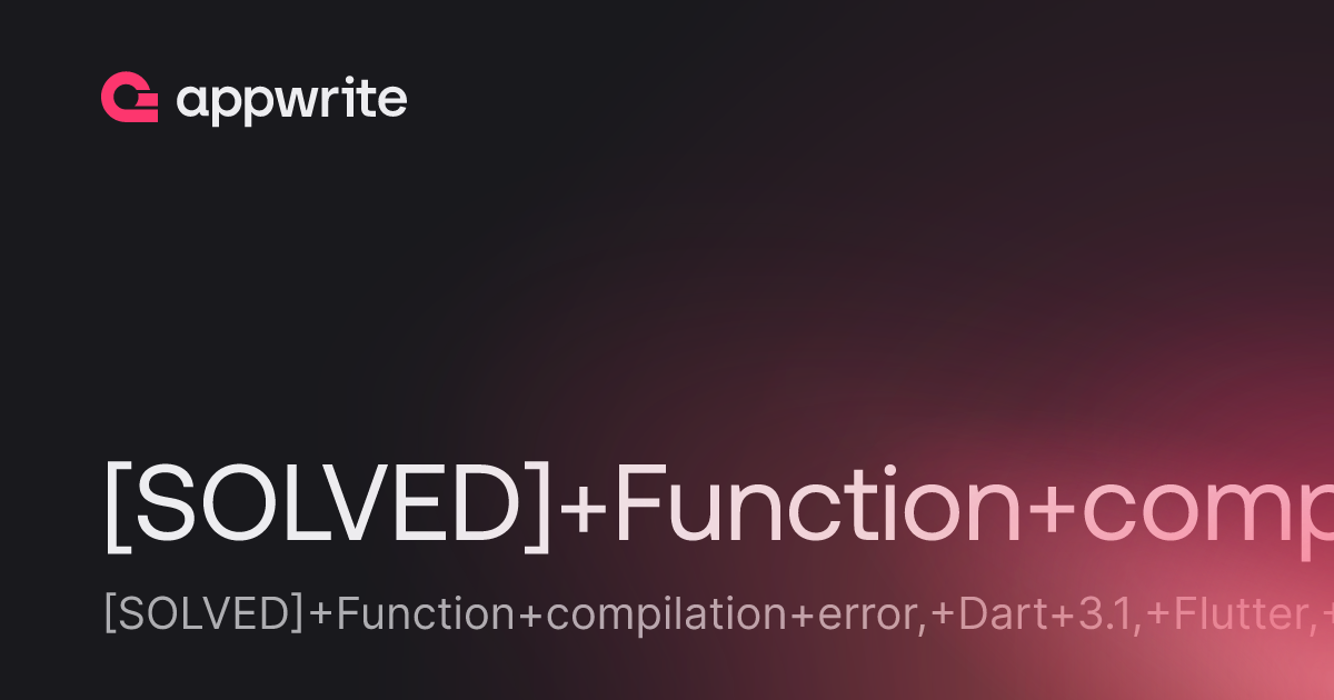 [solved] Function Compilation Error Dart 3 1 Threads Appwrite