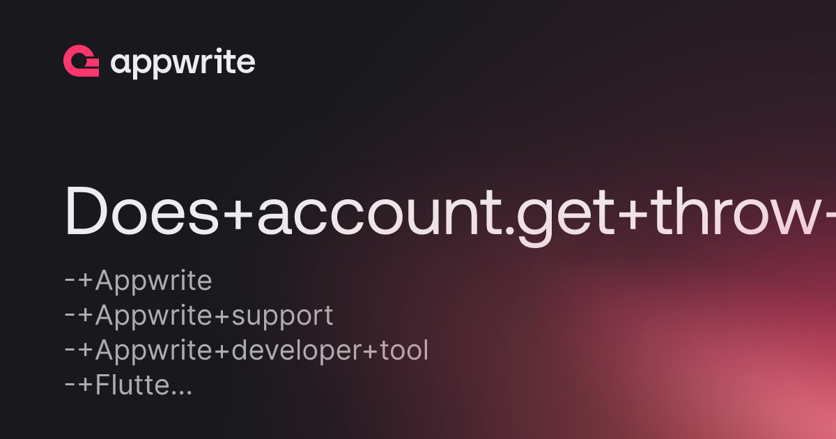 Does Accountget Throw An Exception In Flutter Threads Appwrite