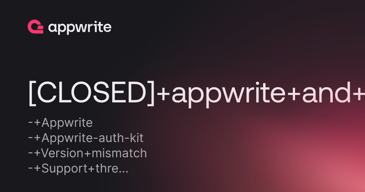Closed Appwrite And Appwrite Auth Kit Version Dismatch Threads
