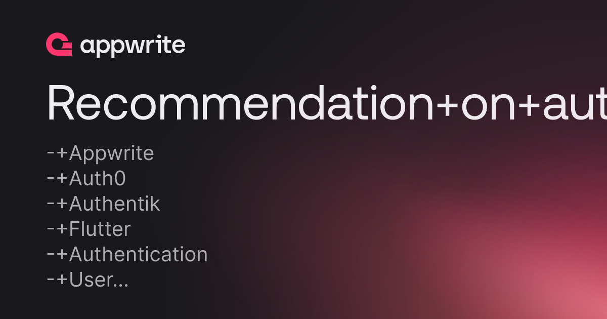 Recommendation on auth0 or authentik Flutter implementation on appwrite - Threads - Appwrite