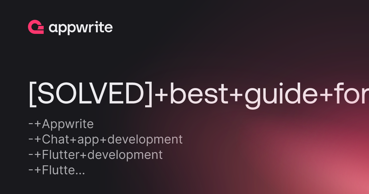 Solved Best Guide For Creating A Chat App With Flutter And Appwrite