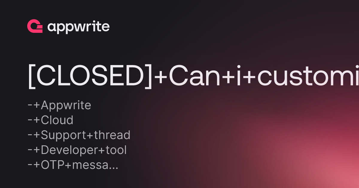 [CLOSED] Can i customize otp message template in appwrite cloud? - Threads - Appwrite