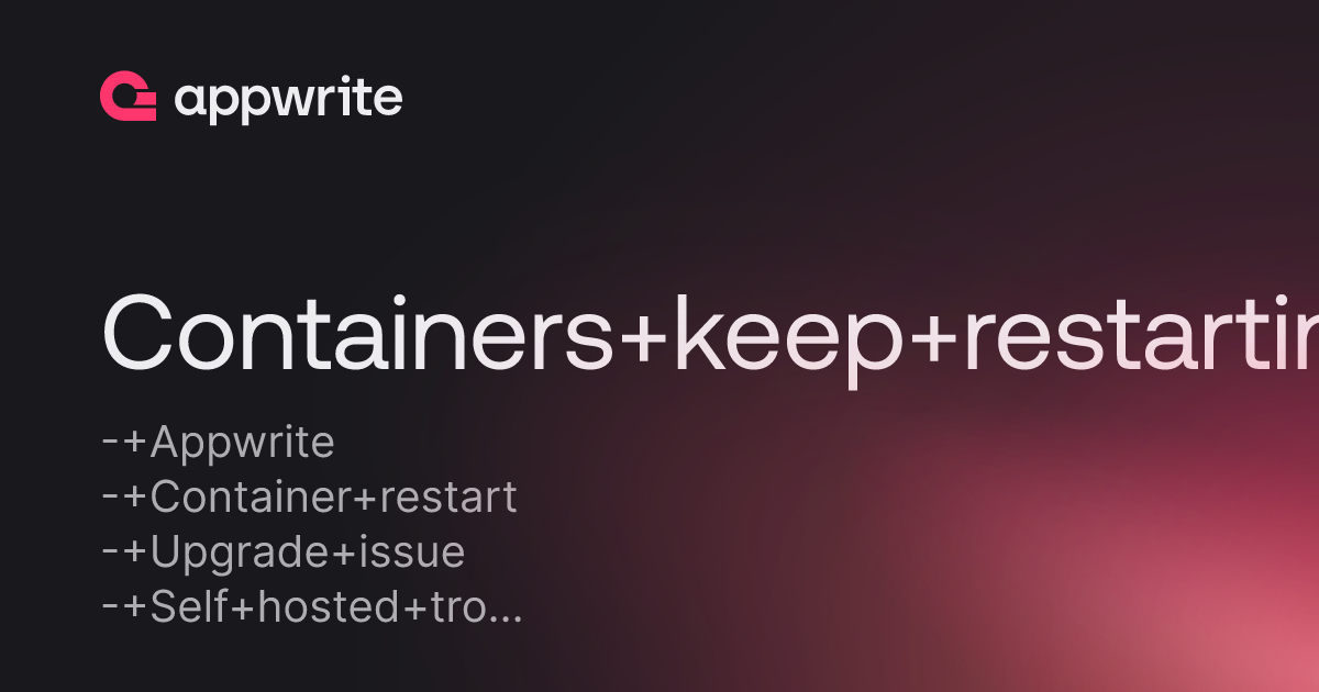 Containers keep restarting in 1.4.0/1.4.1 after upgrading from 1.3.8 - Threads - Appwrite