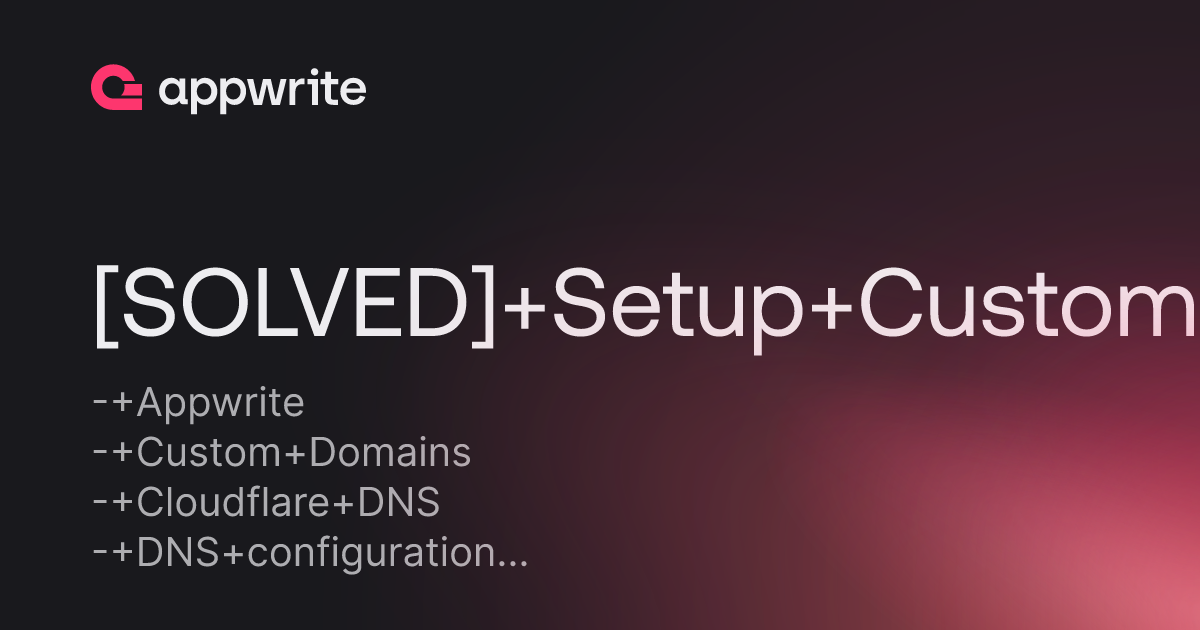 [solved] Setup Custom Domains For Domain Name Behind Cloudflare Dns Threads Appwrite