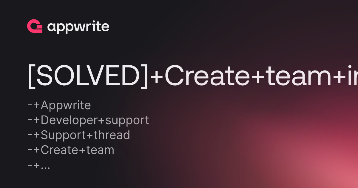 [SOLVED] Create team in fuction - Threads - Appwrite
