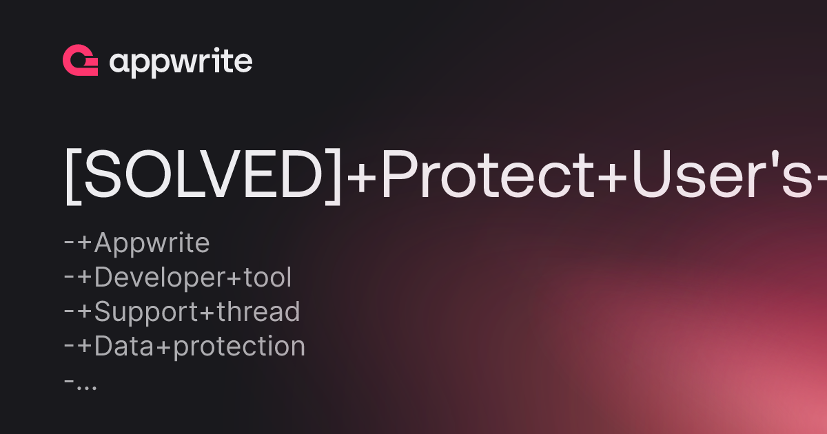 [SOLVED] Protect User's Data - Threads - Appwrite