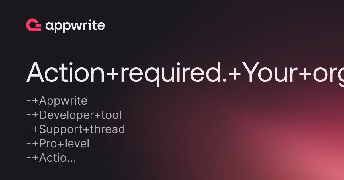 Action required. Your organization is at Pro level - Threads - Appwrite