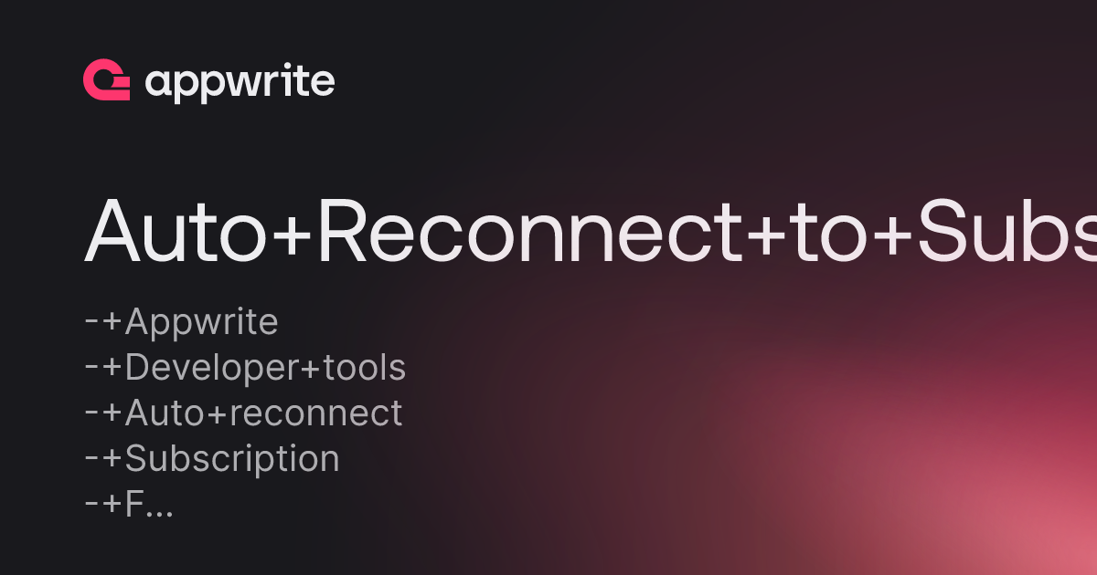 Auto Reconnect to Subscription - Threads - Appwrite