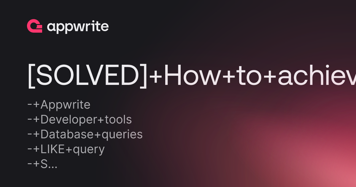 Solved How To Achieve A Like Query In The Database Threads Appwrite