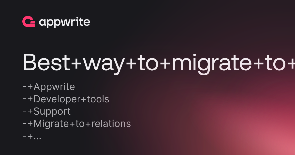 Best Way To Migrate To Relations Threads Appwrite