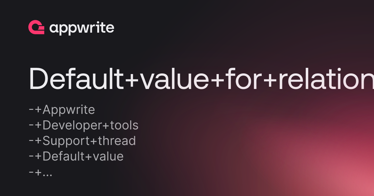 Default value for relationships - Threads - Appwrite