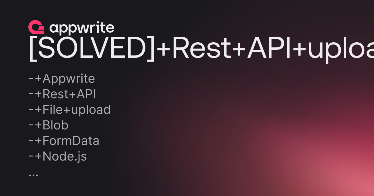 Solved Rest Api Upload File As A Blob Or Fromdata In Nodejs Threads Appwrite