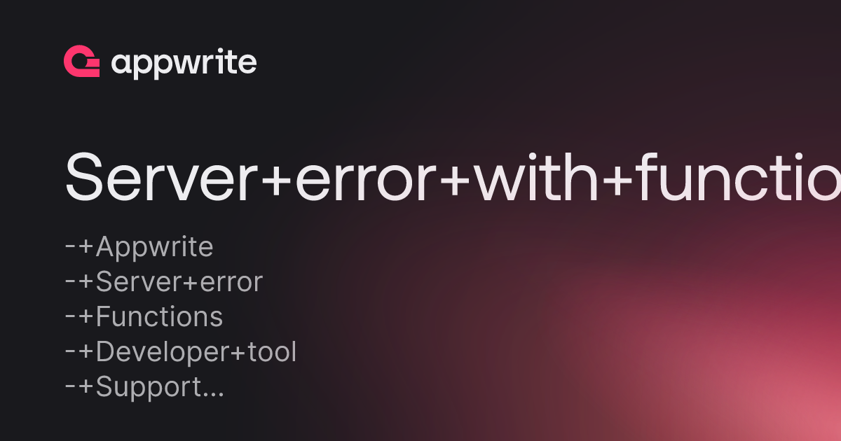 Server error with functions - Threads - Appwrite