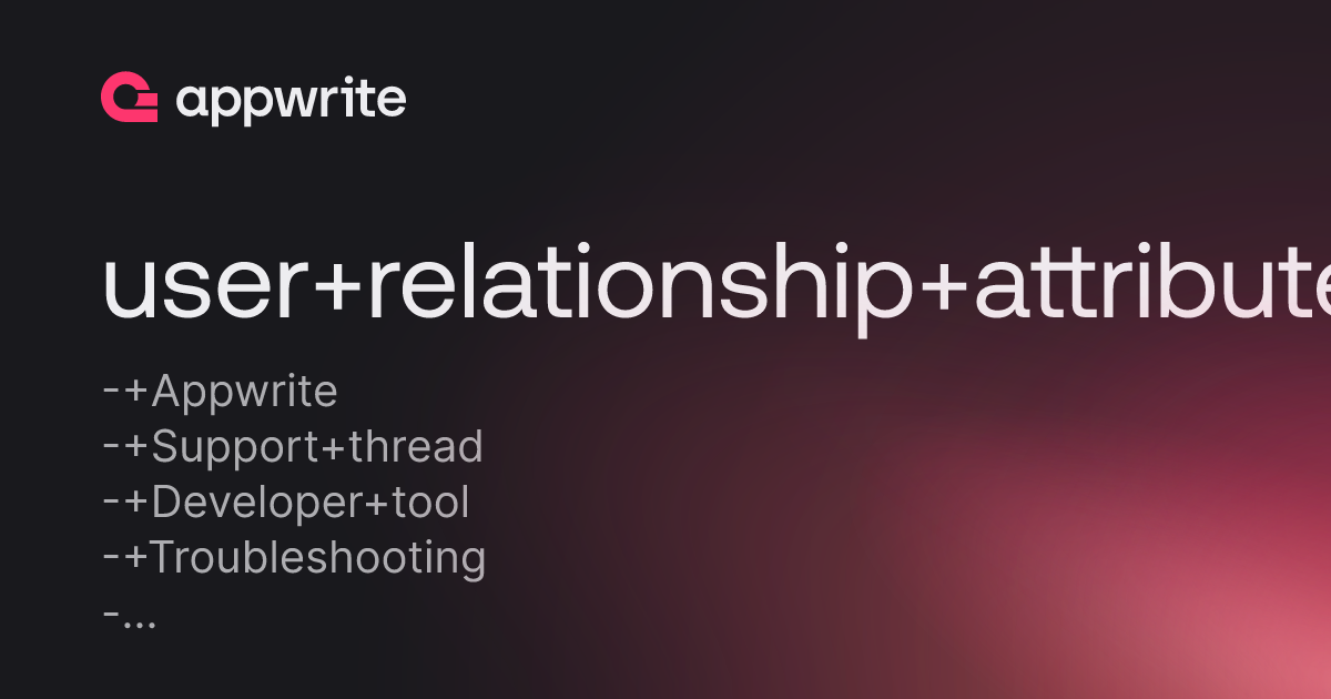 User Relationship Attribute Value Coming Null Threads Appwrite