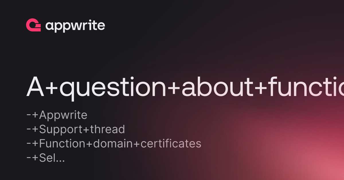 A Question About Function Domain Certificates Threads Appwrite