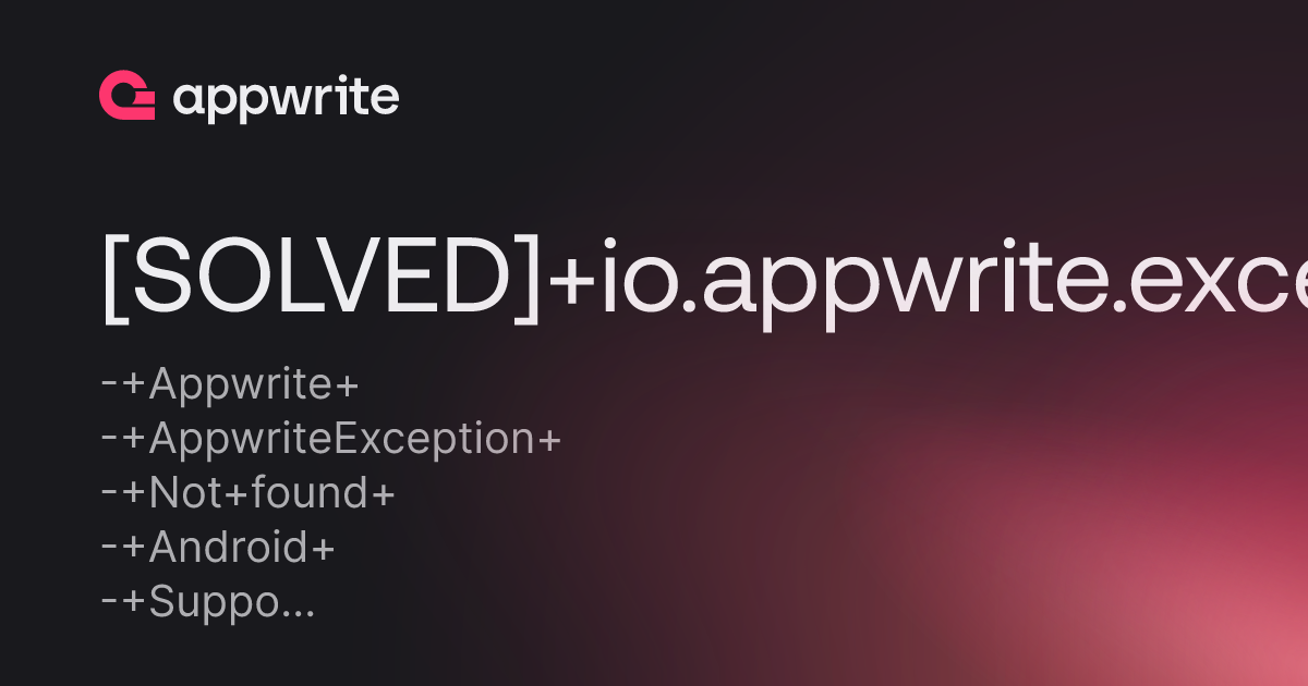 Solved Ioappwriteexceptionsappwriteexception Not Found Threads