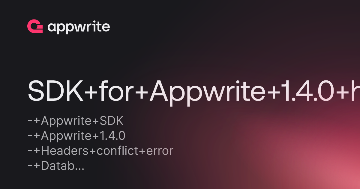 Sdk For Appwrite 1 4 0 Headers Conflict Error Threads Appwrite