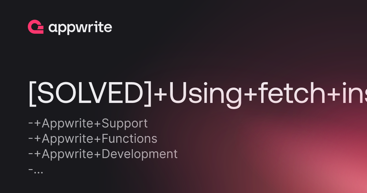 Solved Using Fetch Inside Appwrite Function Threads Appwrite