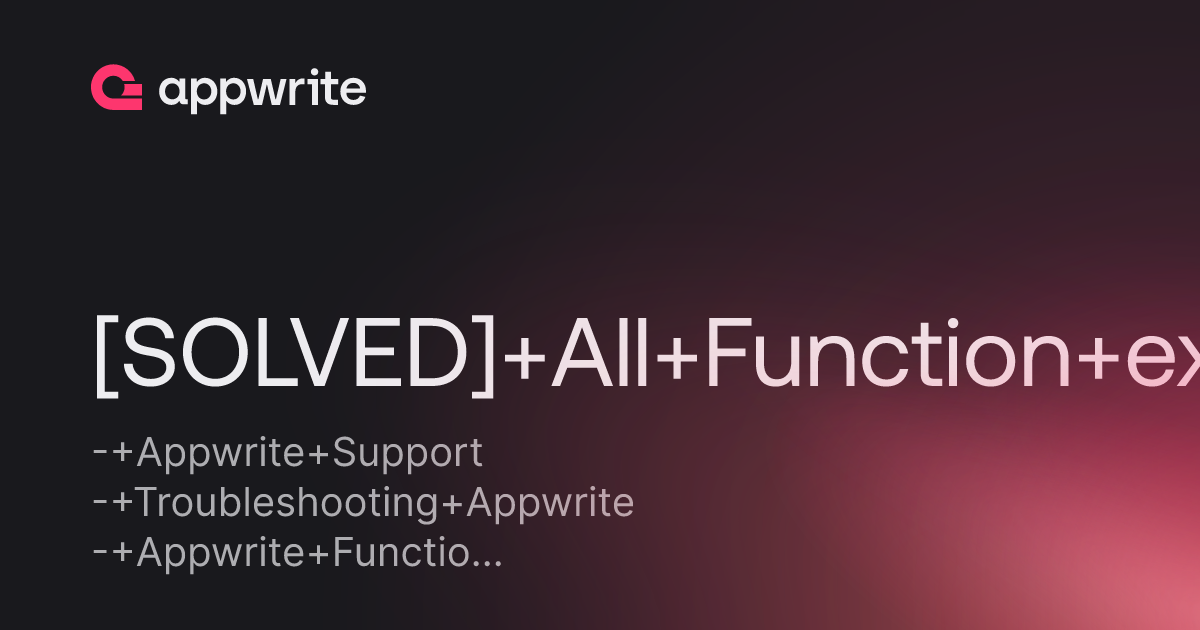 Solved All Function Executions Fail Threads Appwrite