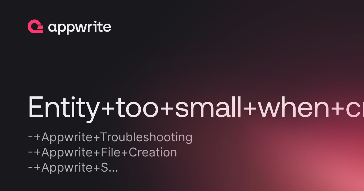 Entity too small when creating file in storage - Threads - Appwrite