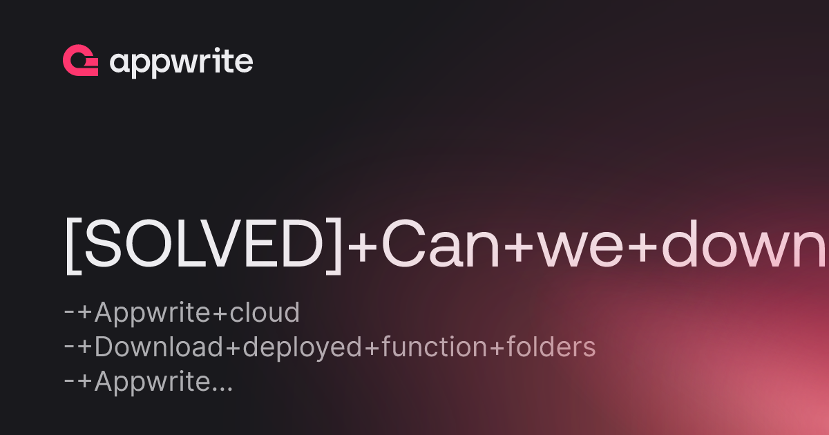 Solved Can We Download The Deployed Function Folders From App Write
