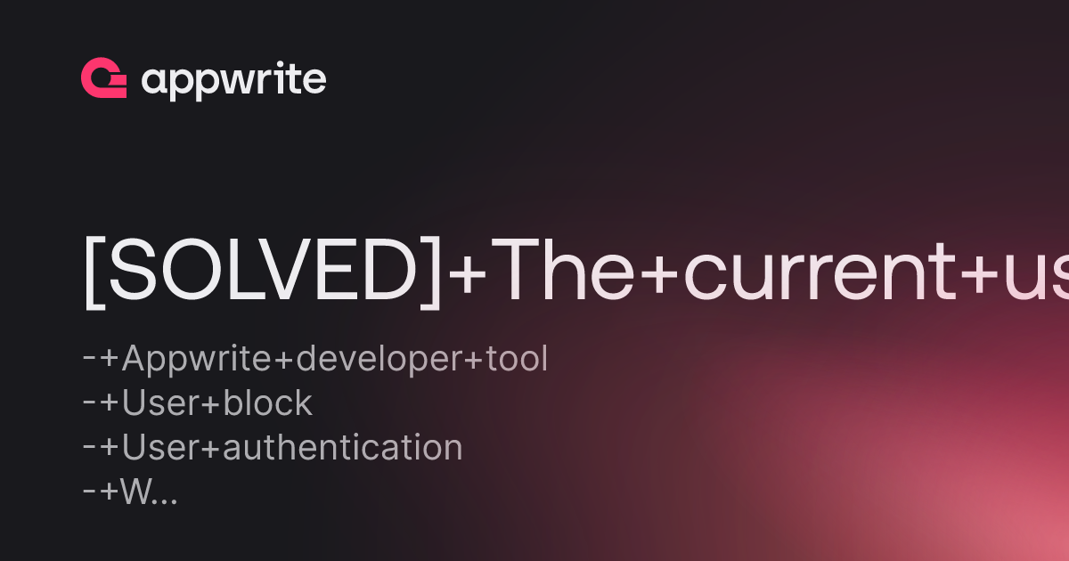 Solved The Current User Has Been Blocked Threads Appwrite