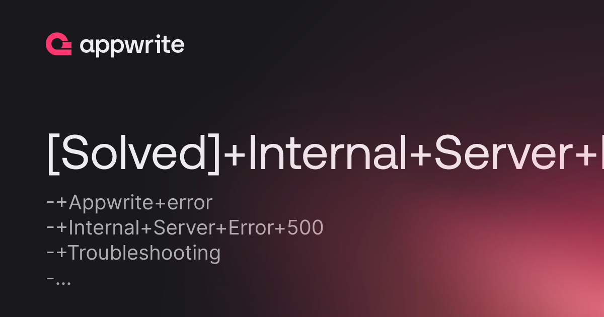 [Solved] Internal Server Error 500 - Threads - Appwrite