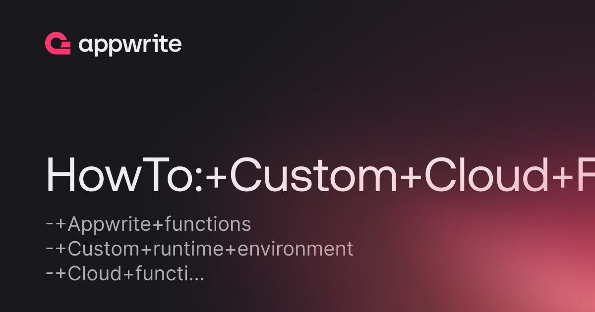 HowTo: Custom Cloud Function Runtime Environment or run a script on build - Threads - Appwrite