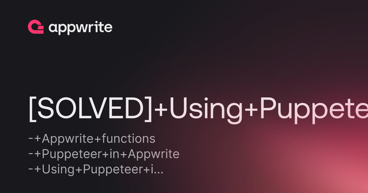 [SOLVED] Using Puppeteer in a Function? - Threads - Appwrite