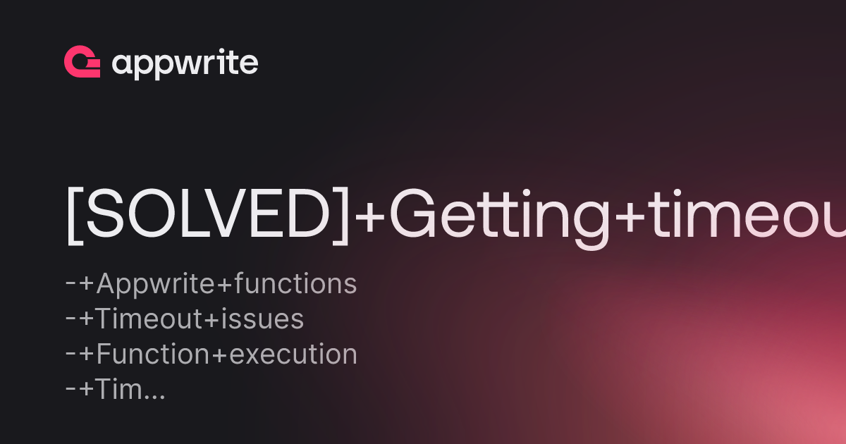 [solved] Getting Timeout While Executing Functions Despite Defining Timeout Threads Appwrite