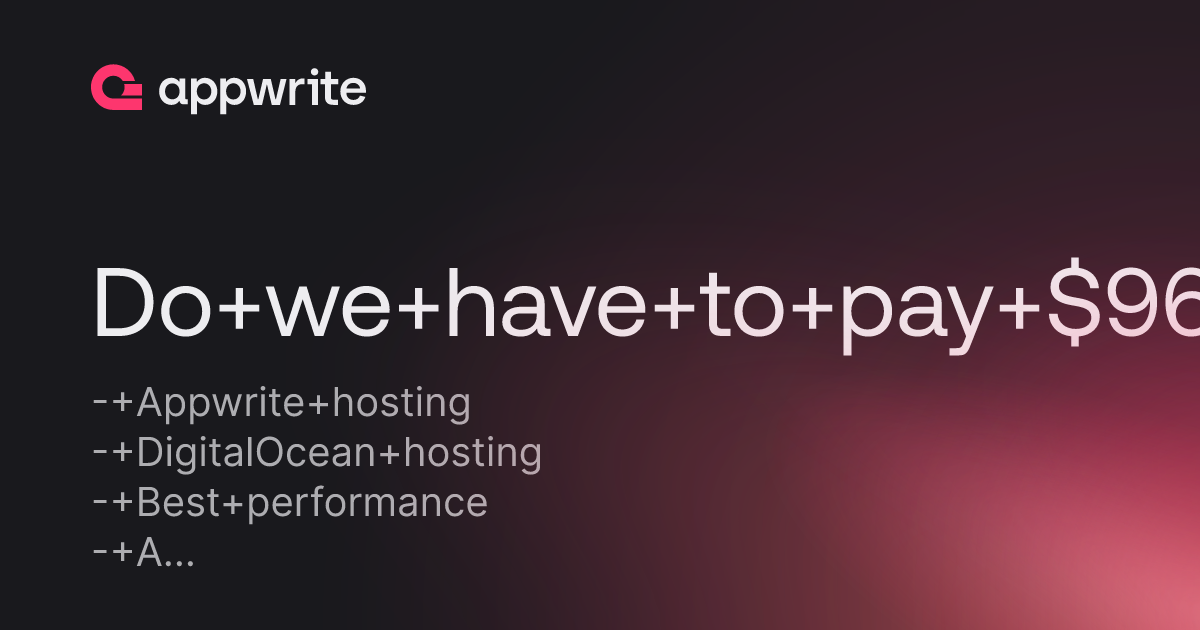 Do We Have To Pay 960month For Hosting Appwrite In Digitalocean For Best Performance Threads