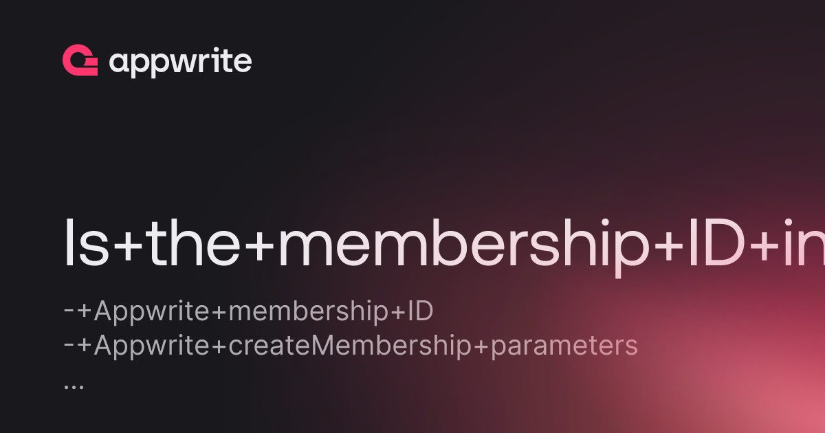Is The Membership Id Intentionally Omitted From Appwrites Createmembership Parameters