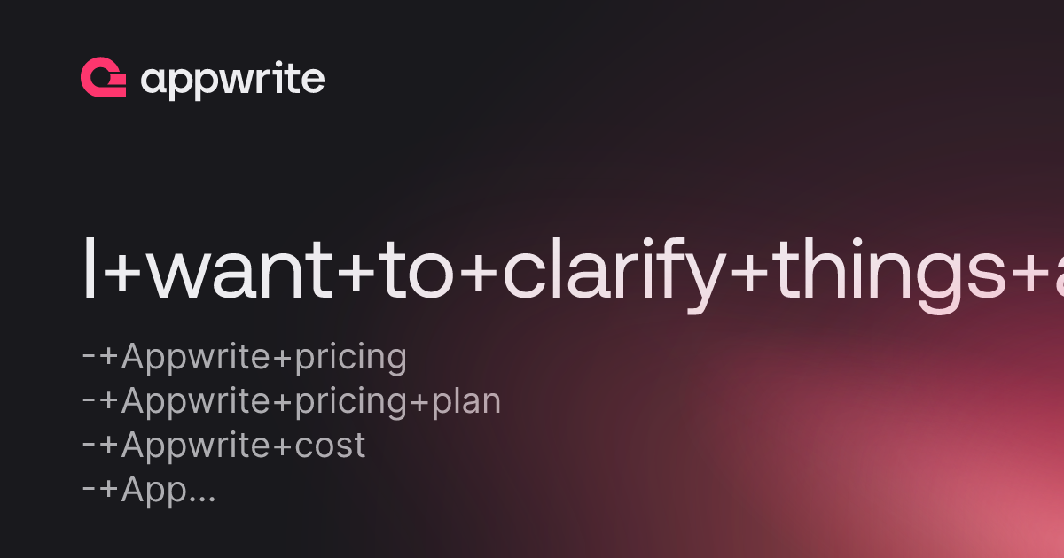 I Want To Clarify Things About Appwrite Pricing Plan Threads Appwrite