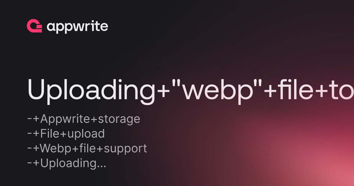 Uploading "webp" file to storage. - Threads - Appwrite