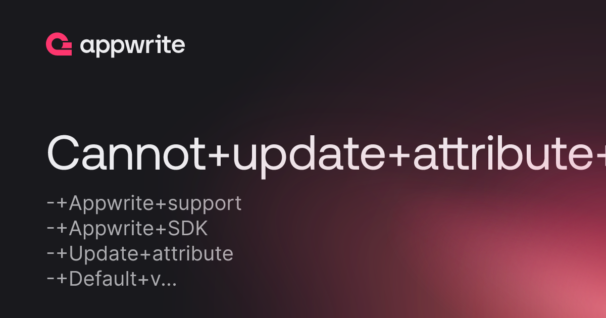 Cannot Update Attribute With Sdk And Set Default Value Of It To Null Threads Appwrite
