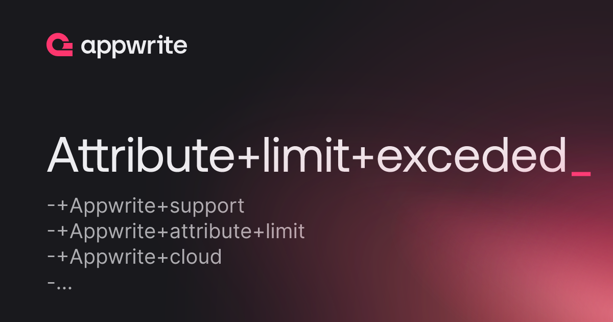 Attribute limit exceded - Threads - Appwrite