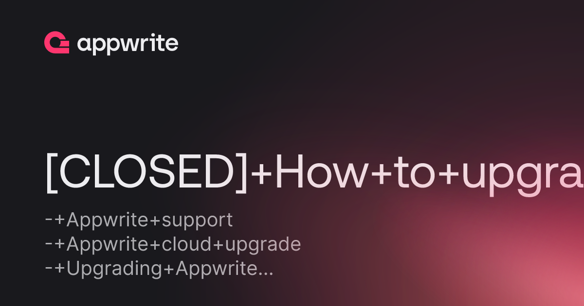 Closed How To Upgrade The Cloud Appwrite Threads Appwrite