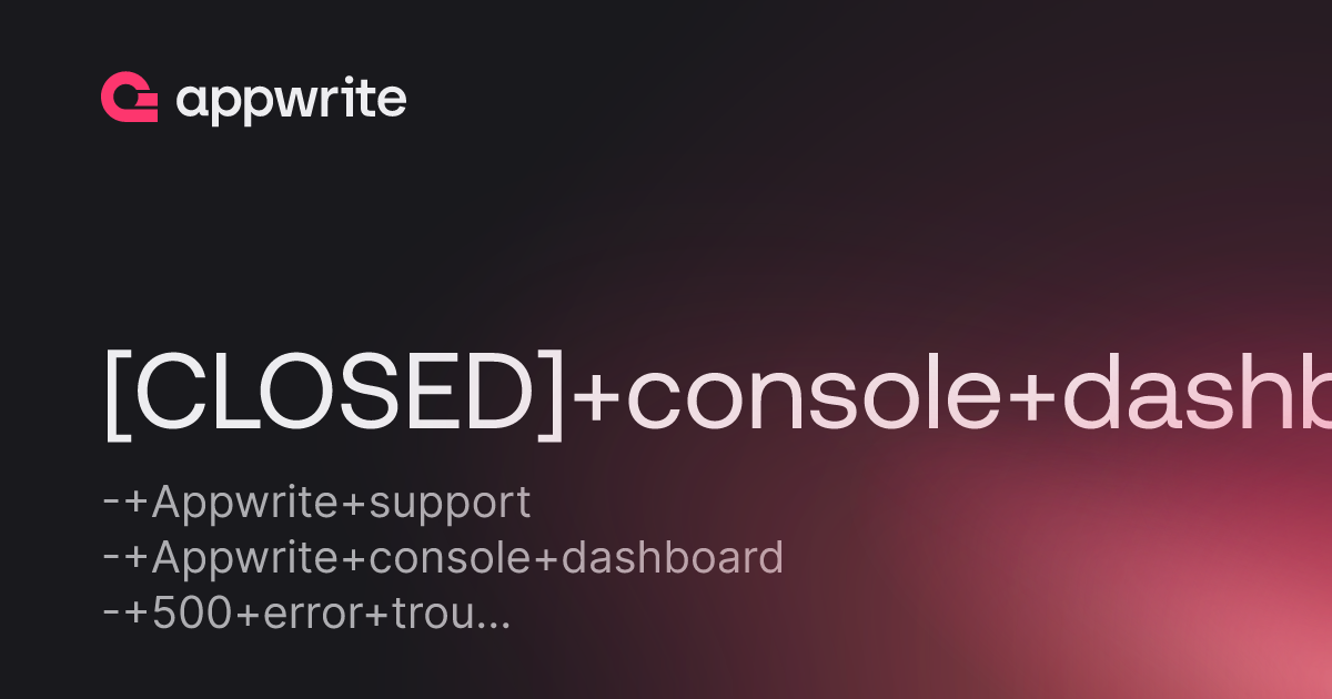 [CLOSED] console dashboard appwrite got 500 error - Threads - Appwrite