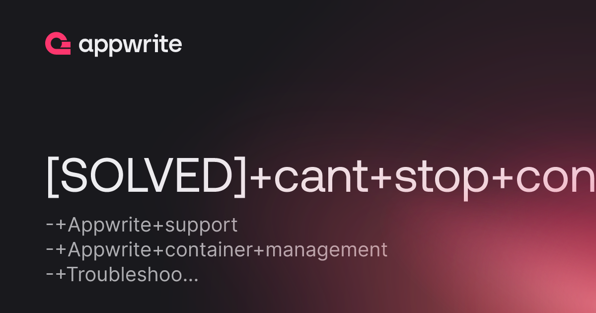 [solved] Cant Stop Containers Threads Appwrite