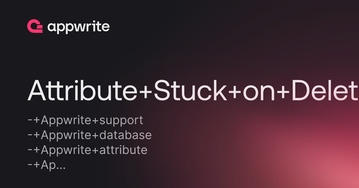 Attribute Stuck On Deleting Threads Appwrite