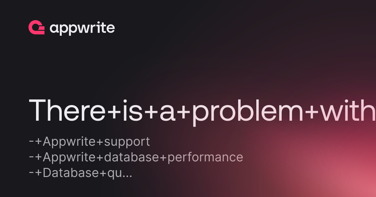 There Is A Problem With The Performance Of Database Queries Threads Appwrite