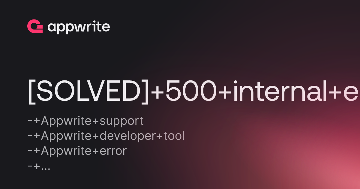 [solved] 500 Internal Error Threads Appwrite