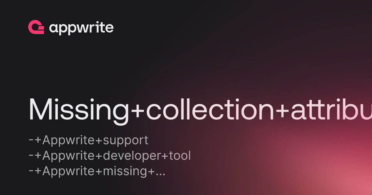 Missing Collection Attribute Collection Threads Appwrite