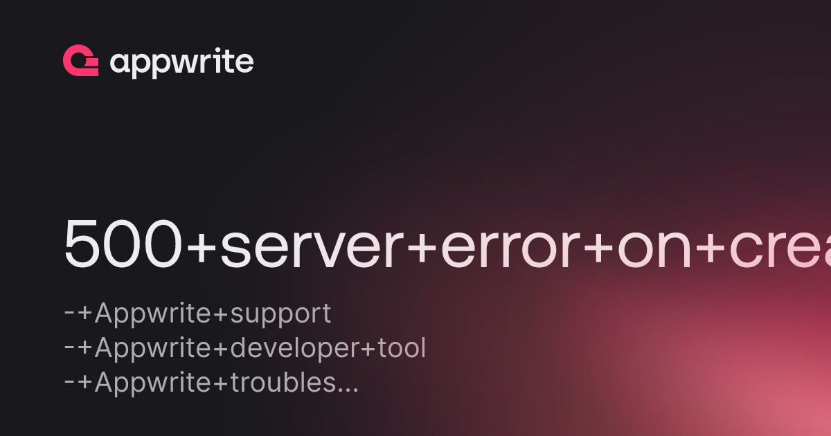 500 Server Error On Creating Document With Relationships Threads Appwrite