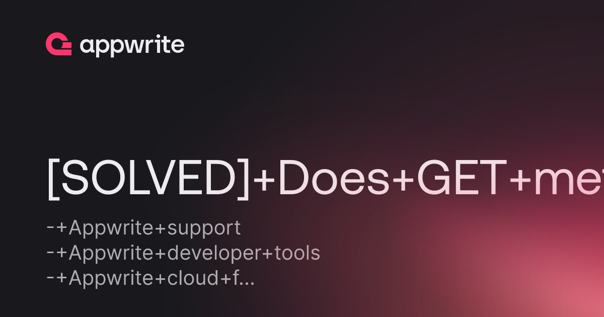Solved Does Get Method In Cloud Function Read The Body Request Threads Appwrite