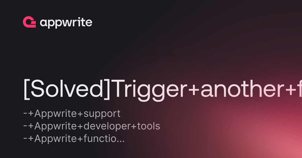 [solved]trigger Another Function When One Function Returns Response Threads Appwrite