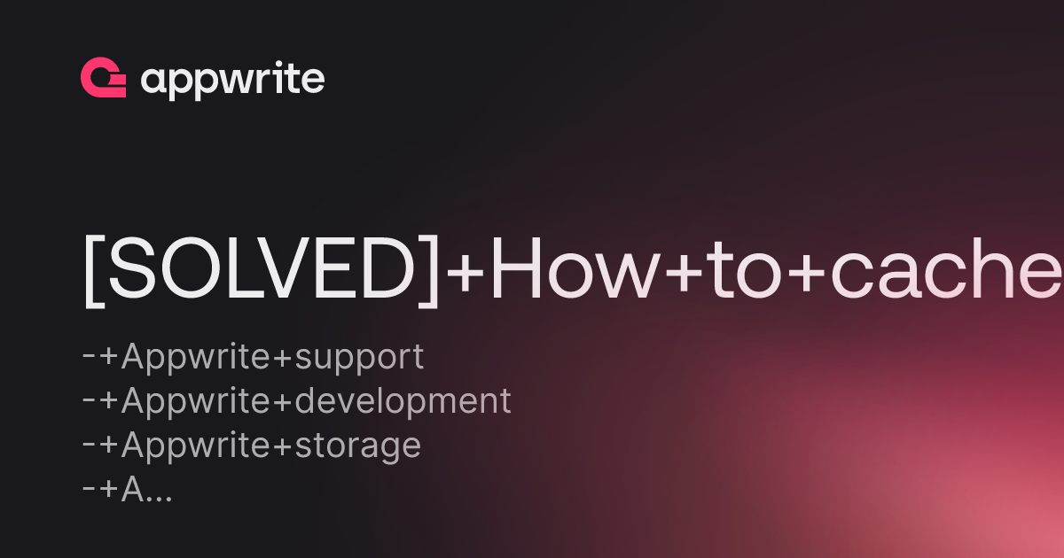 [SOLVED] How to cache images from appwrite storages the proper way? - Threads - Appwrite
