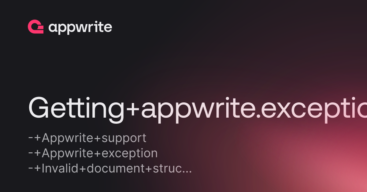 Getting Appwriteexceptionappwriteexception Invalid Document